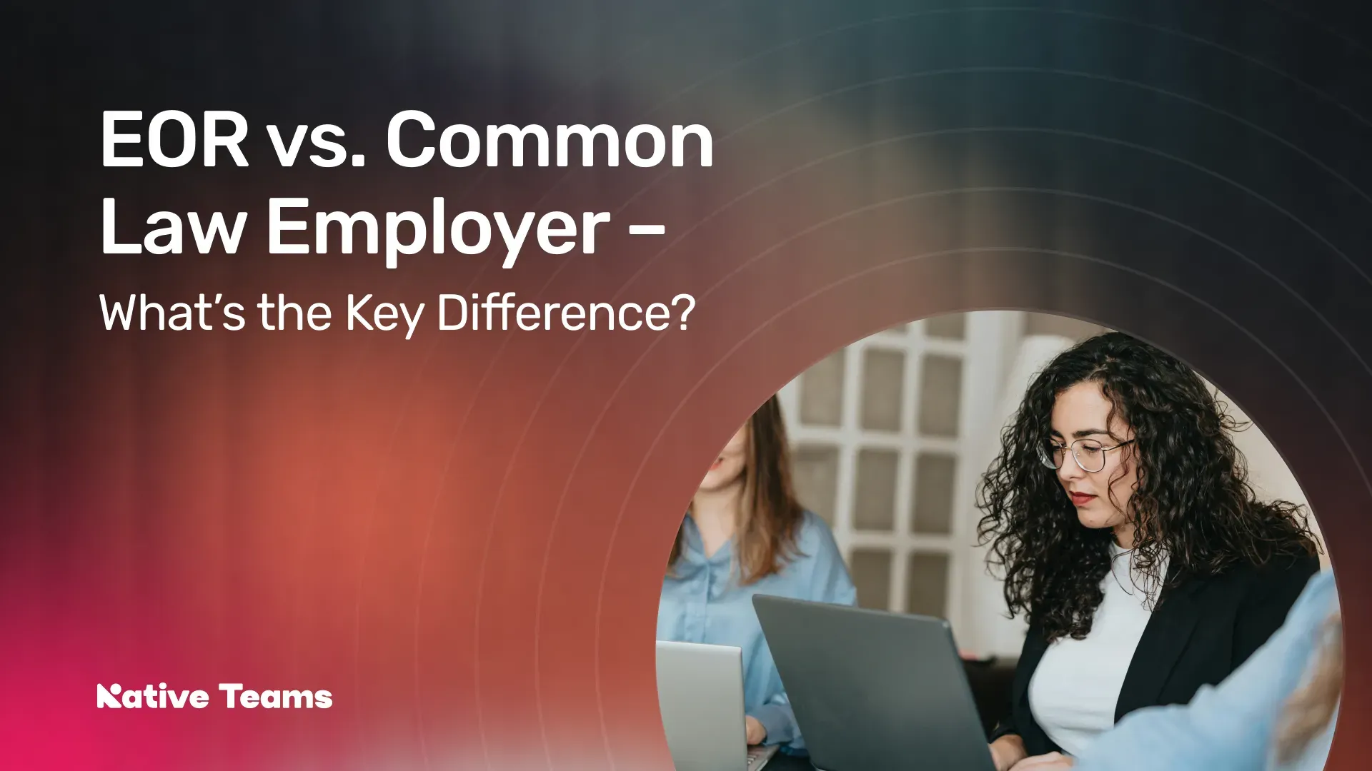 EOR vs. Common Law Employer - Key Differences