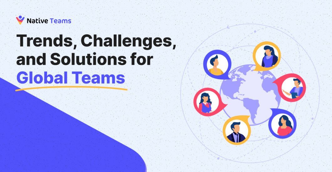 Successful Global Teams - Trends, Challenges and Solutions