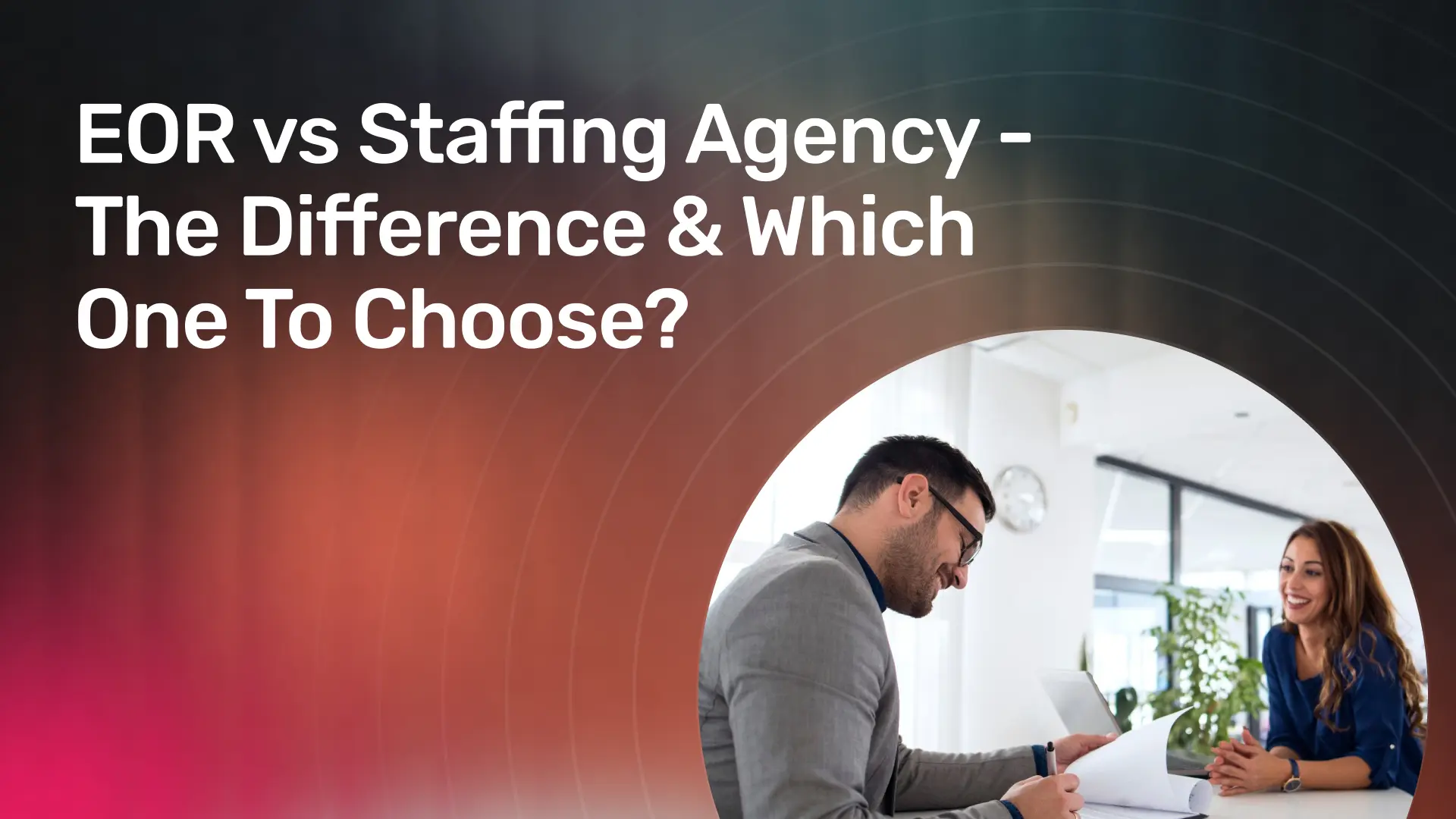 EOR vs Staffing Agency - The Difference & Which One To Choose?